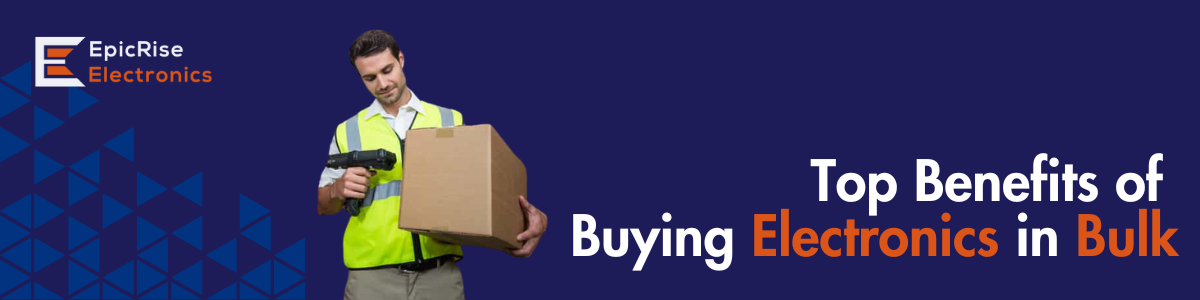 Top Benefits of Buying Electronics in Bulk – EpicRise Electronics LLC